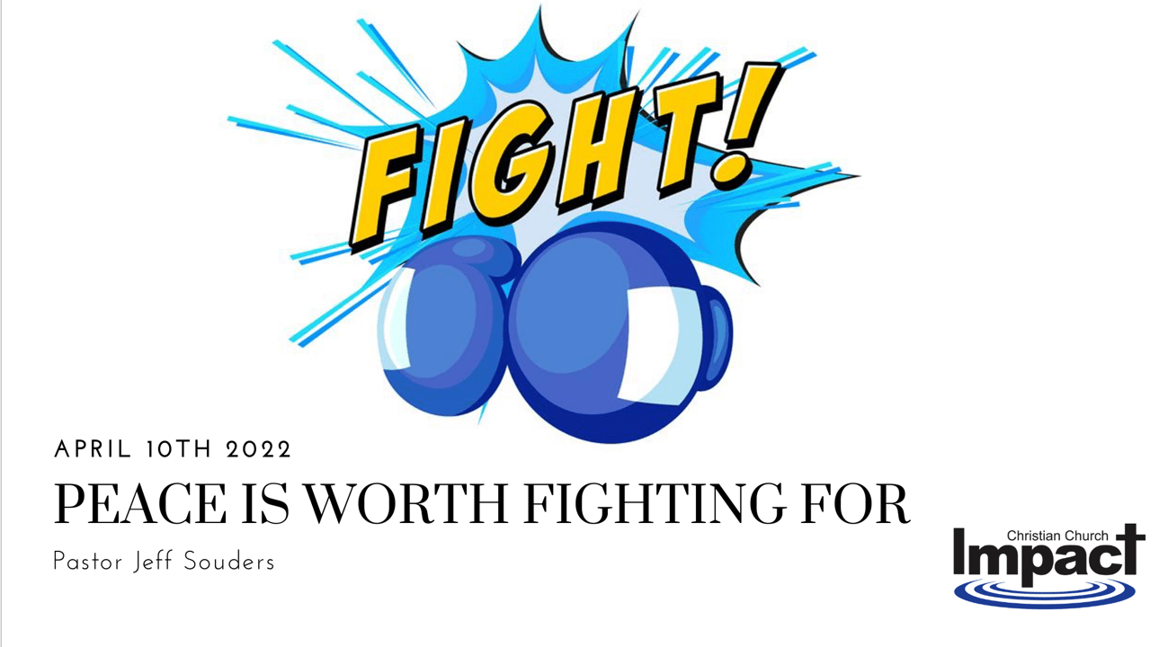 Peace is Worth Fighting For - Impact Christian Church