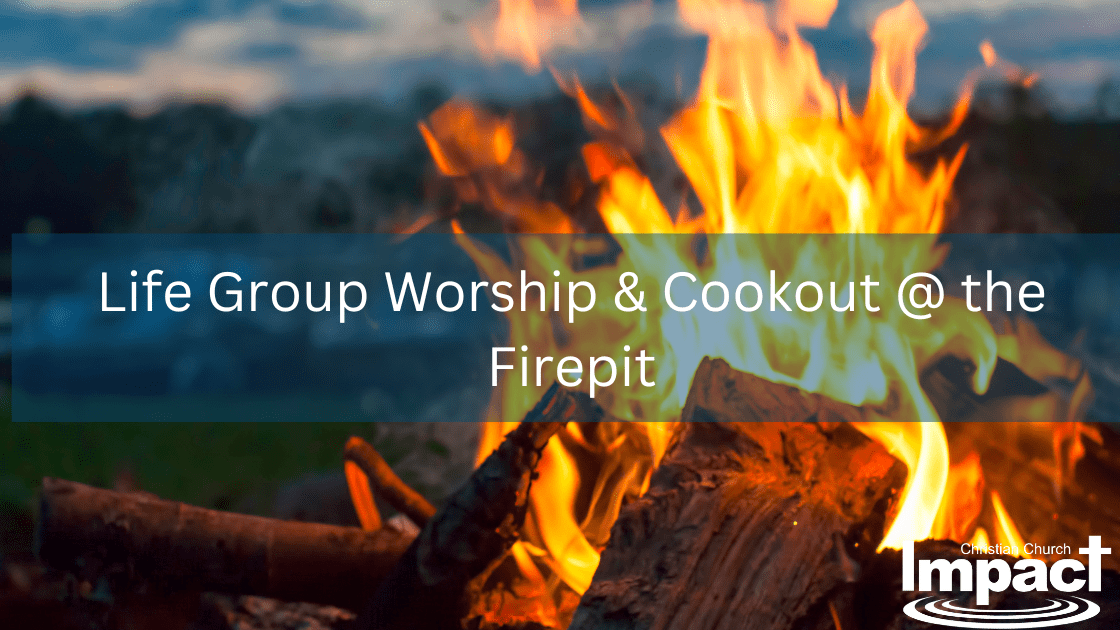 Life Group Worship and Cookout at Fire-pit - Impact Christian Church