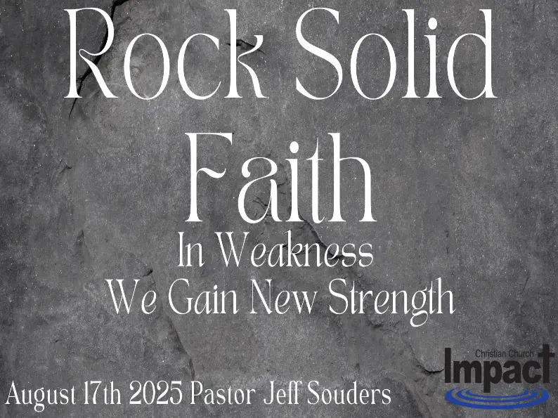 Rock Solid Faith: In Weakness We Gain New Strength - Impact Christian ...